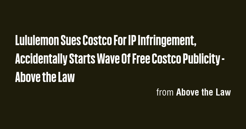 Lululemon Sues Costco For IP Infringement, Accidentally Starts Wave Of ...