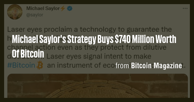 Michael Saylor's Strategy Buys $740 Million Worth Of Bitcoin - Briefly