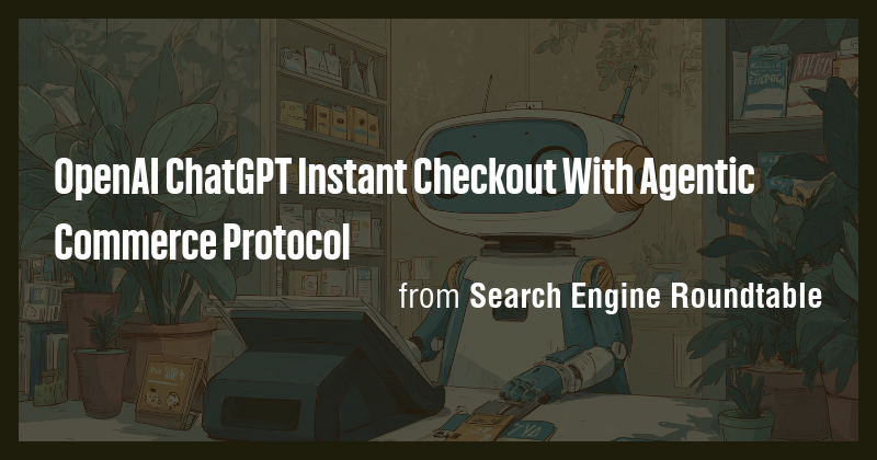 OpenAI ChatGPT Instant Checkout With Agentic Commerce Protocol - Briefly