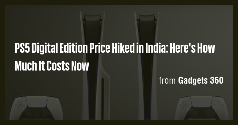 PS5 Digital Edition Price Hiked in India: Here's How Much It Costs Now ...