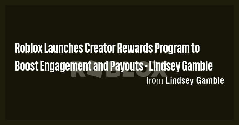 Roblox Launches Creator Rewards Program to Boost Engagement and Payouts ...
