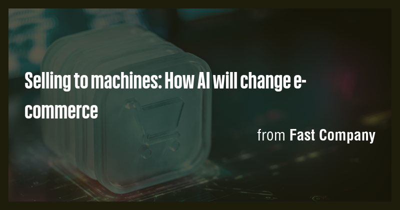 Selling to machines: How AI will change e-commerce - Briefly