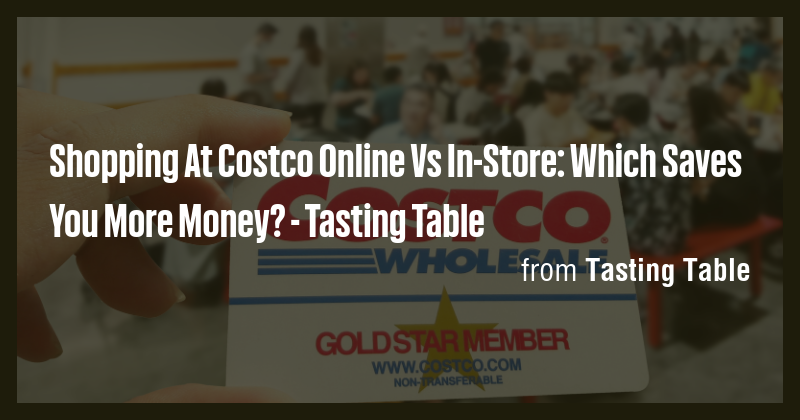 Shopping At Costco Online Vs In-Store: Which Saves You More Money ...