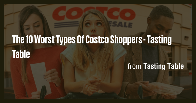 The 10 Worst Types Of Costco Shoppers - Tasting Table - Briefly