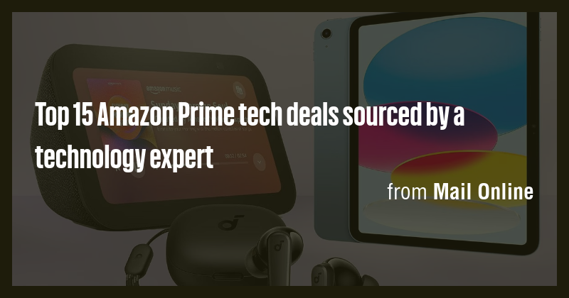 Top 15 Amazon Prime tech deals sourced by a technology expert - Briefly