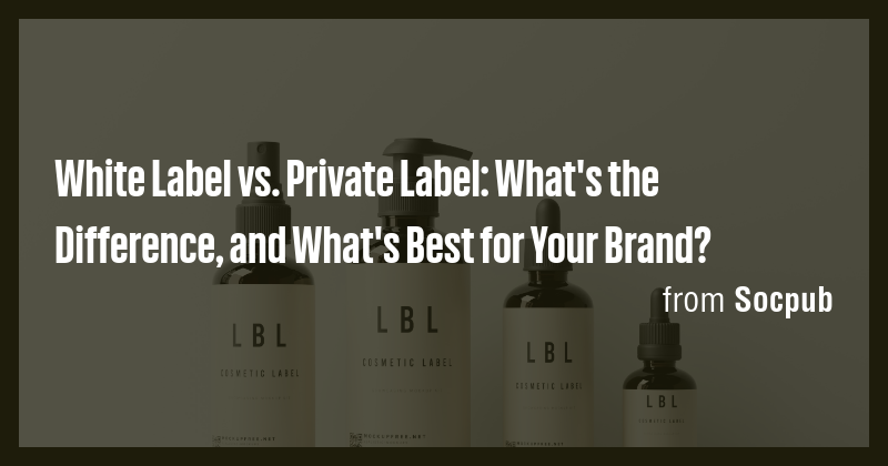 White Label vs. Private Label: What's the Difference, and What's Best ...