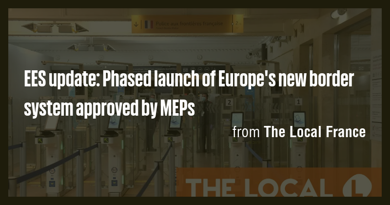 EES update: Phased launch of Europe's new border system approved by ...