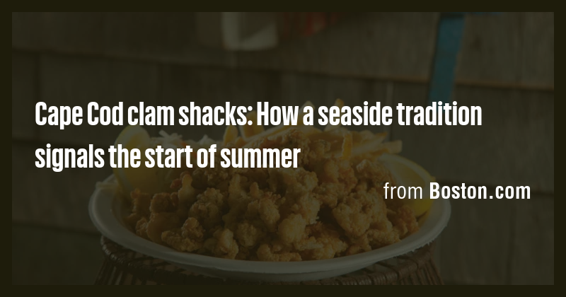 Cape Cod clam shacks: How a seaside tradition signals the start of ...