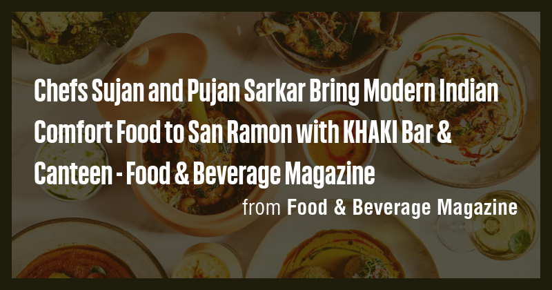 Chefs Sujan and Pujan Sarkar Bring Modern Indian Comfort Food to San ...