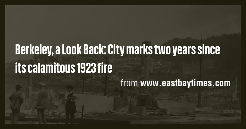 Berkeley, a Look Back: City marks two years since its calamitous 1923 ...