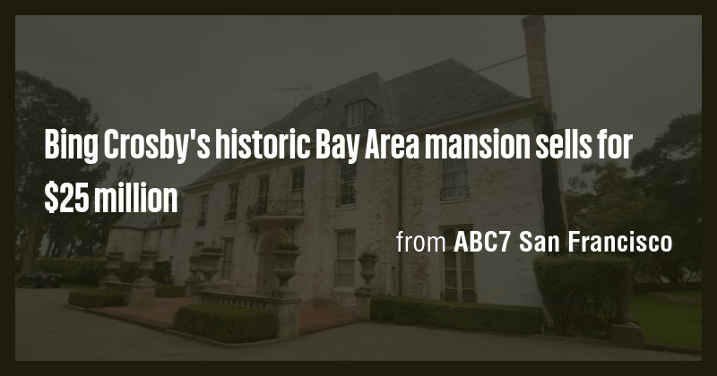 Bing Crosby's historic Bay Area mansion sells for $25 million - Briefly