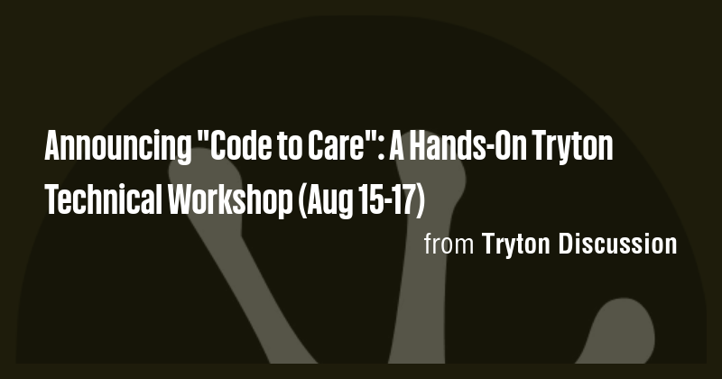 Announcing "Code to Care": A Hands-On Tryton Technical Workshop (Aug 15 ...
