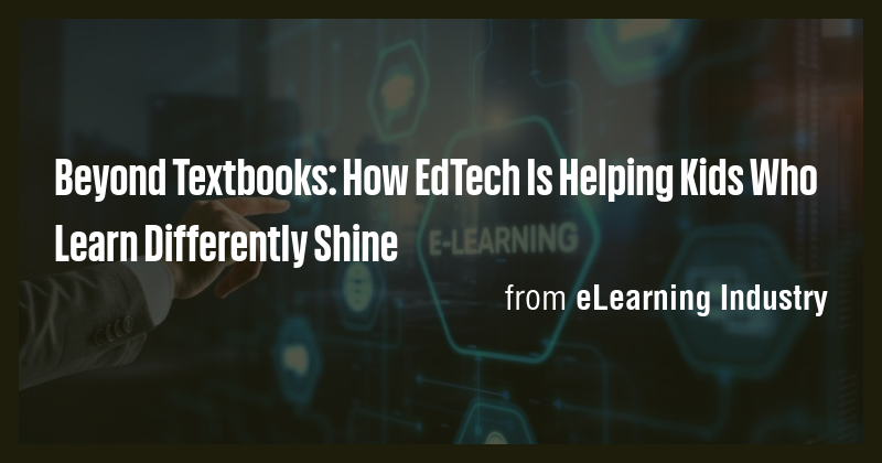 Beyond Textbooks: How EdTech Is Helping Kids Who Learn Differently ...