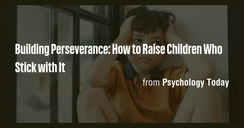 Building Perseverance: How to Raise Children Who Stick with It - Briefly