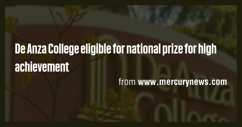 De Anza College eligible for national prize for high achievement - Briefly