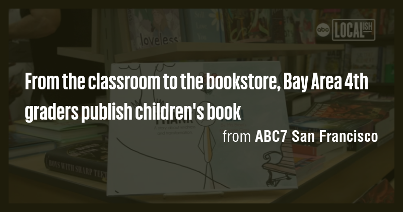 From the classroom to the bookstore, Bay Area 4th graders publish ...