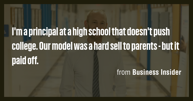 I'm a principal at a high school that doesn't push college. Our model ...
