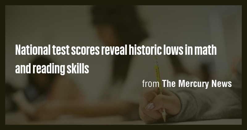 National test scores reveal historic lows in math and reading skills ...
