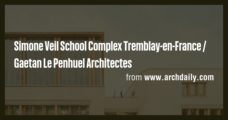 Simone Veil School Complex Tremblay-en-France / Gaetan Le Penhuel ...