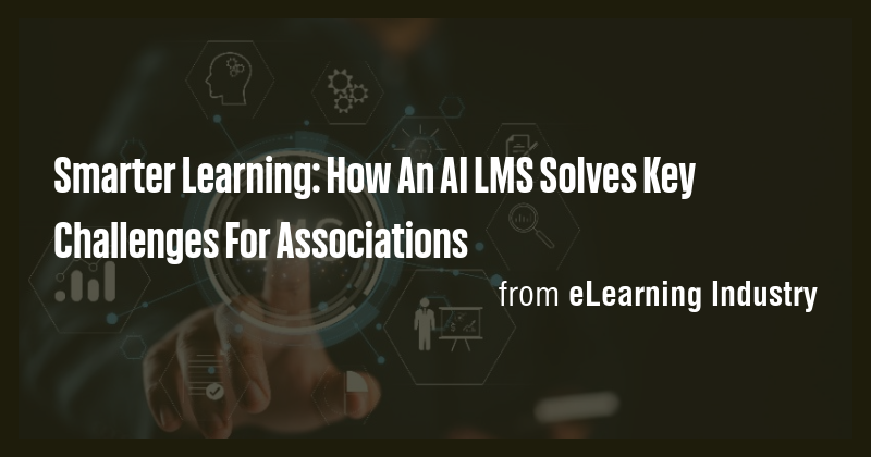 Smarter Learning: How An AI LMS Solves Key Challenges For Associations ...