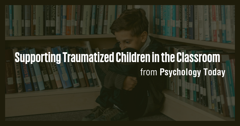 Supporting Traumatized Children in the Classroom - Briefly