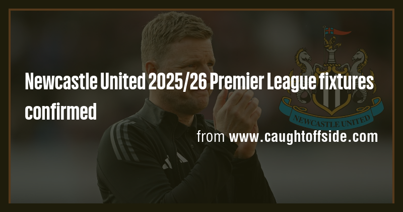 Newcastle United 2025/26 Premier League fixtures confirmed - Briefly