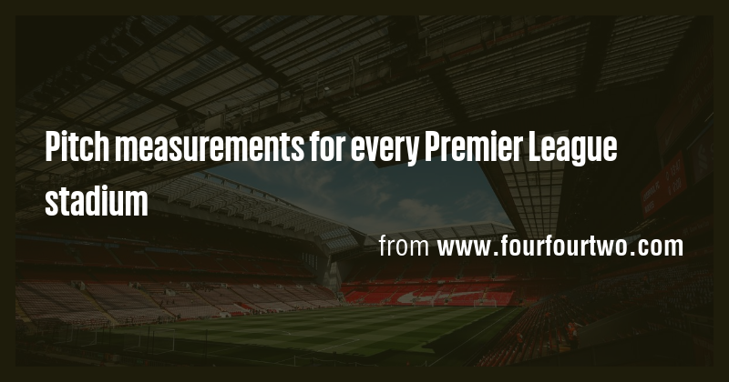 Pitch measurements for every Premier League stadium - Briefly
