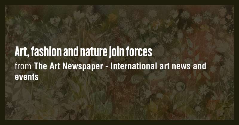Art, fashion and nature join forces - Briefly