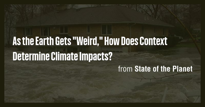 As the Earth Gets "Weird," How Does Context Determine Climate Impacts ...