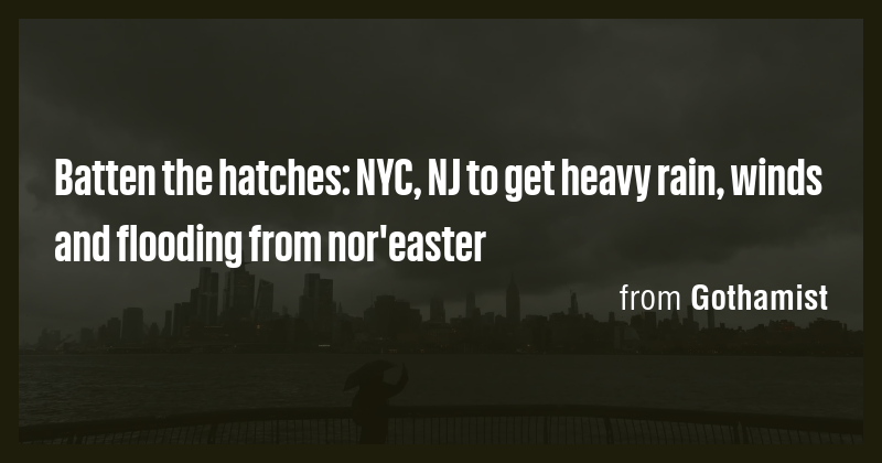 Batten the hatches: NYC, NJ to get heavy rain, winds and flooding from ...