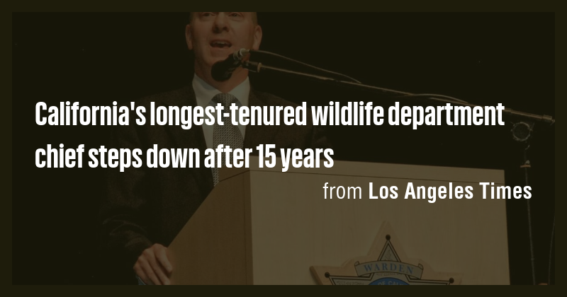 California's longest-tenured wildlife department chief steps down after ...