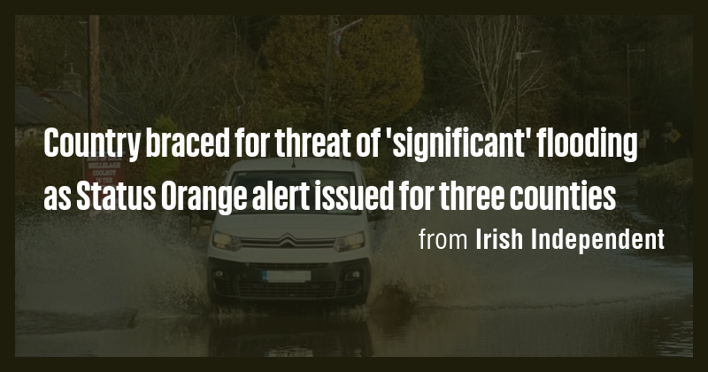 Country braced for threat of 'significant' flooding as Status Orange ...