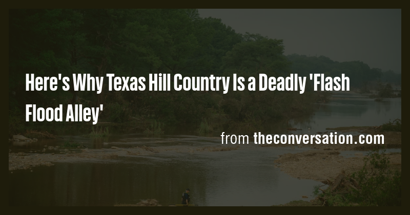 Here's Why Texas Hill Country Is a Deadly 'Flash Flood Alley' - Briefly