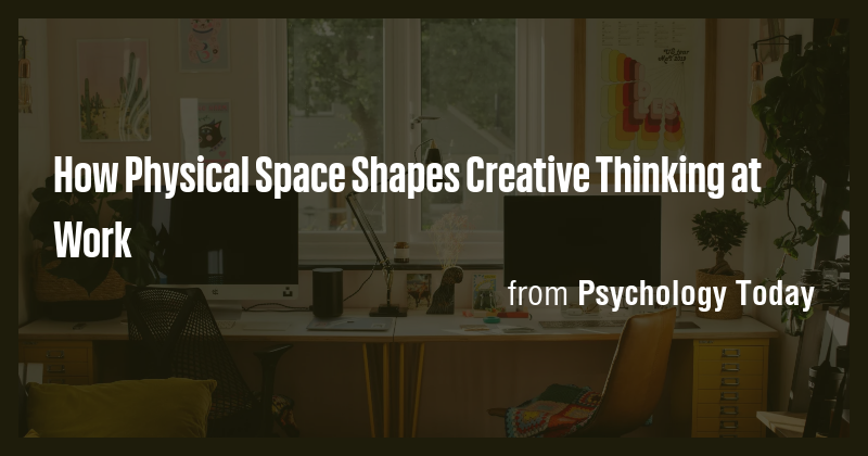 How Physical Space Shapes Creative Thinking at Work - Briefly