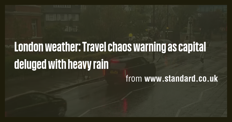 London weather: Travel chaos warning as capital deluged with heavy rain ...