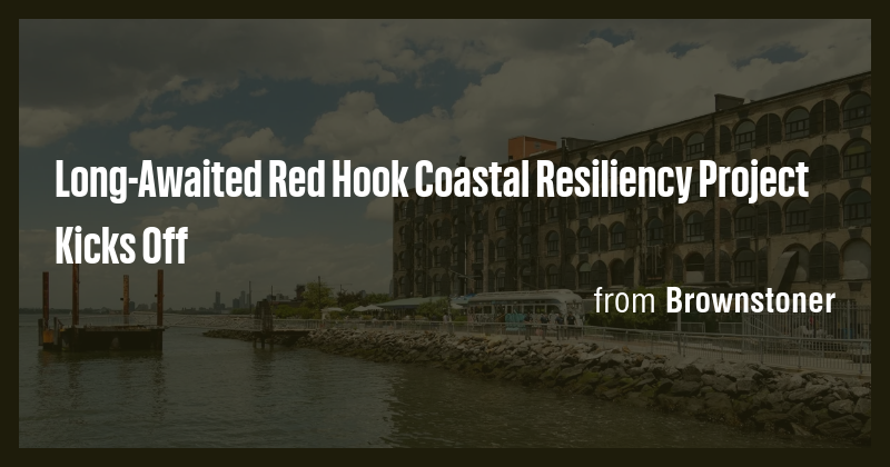 Long-Awaited Red Hook Coastal Resiliency Project Kicks Off - Briefly