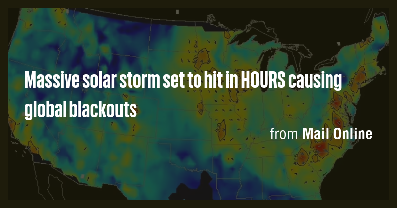 Massive solar storm set to hit in HOURS causing global blackouts - Briefly