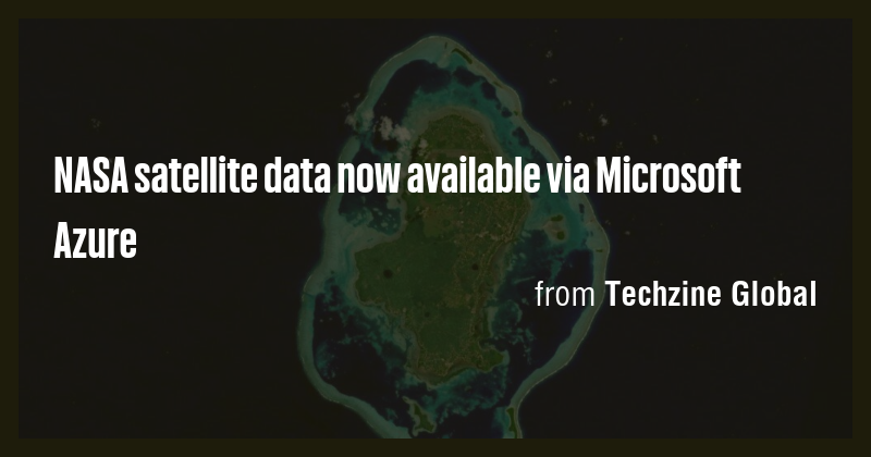 NASA satellite data now available via Microsoft Azure - Briefly