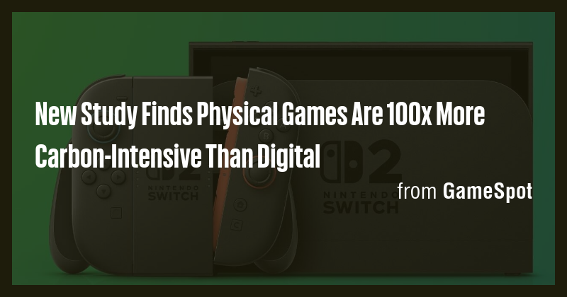 New Study Finds Physical Games Are 100x More Carbon-Intensive Than ...