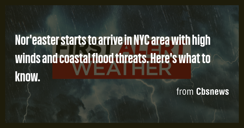 Nor'easter starts to arrive in NYC area with high winds and coastal ...