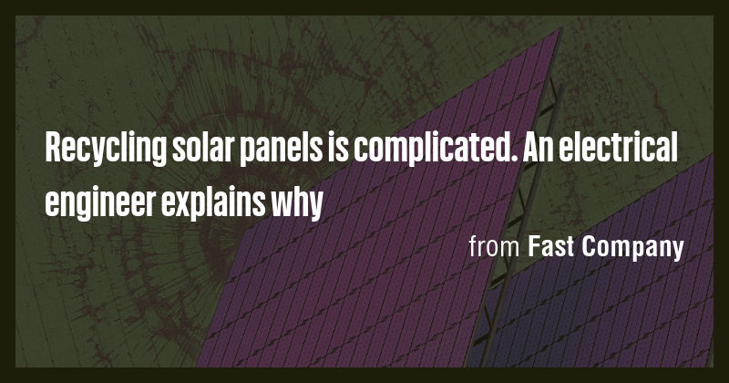 Recycling solar panels is complicated. An electrical engineer explains ...