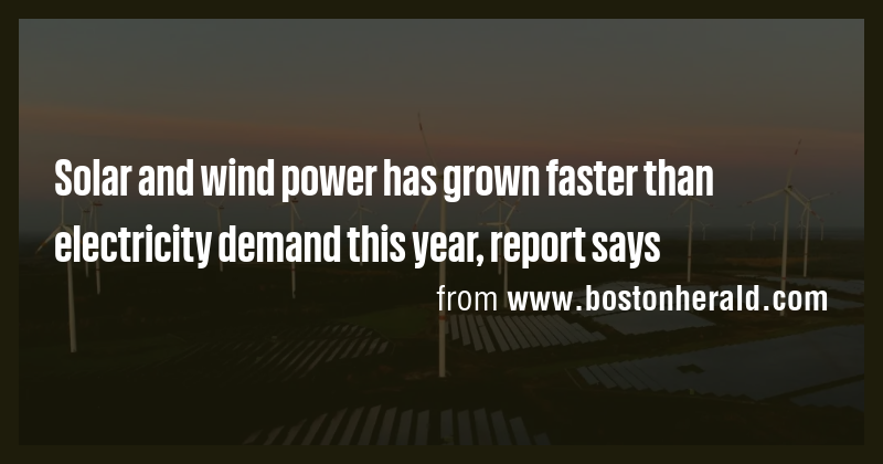 Solar and wind power has grown faster than electricity demand this year ...