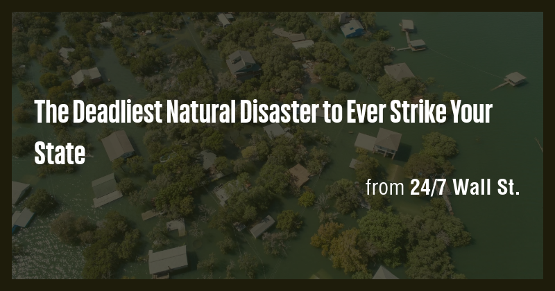 The Deadliest Natural Disaster to Ever Strike Your State - Briefly