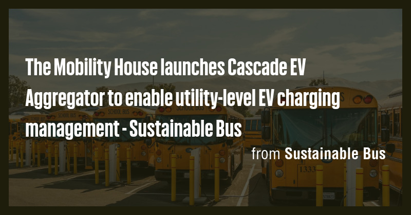 The Mobility House launches Cascade EV Aggregator to enable utility ...