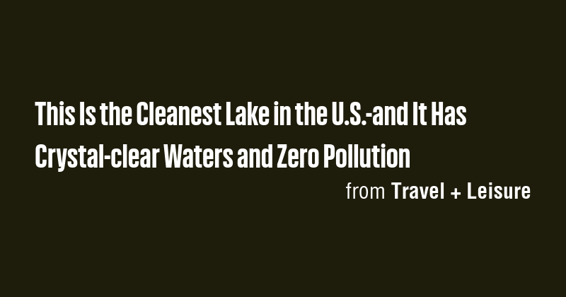 This Is the Cleanest Lake in the U.S.-and It Has Crystal-clear Waters ...
