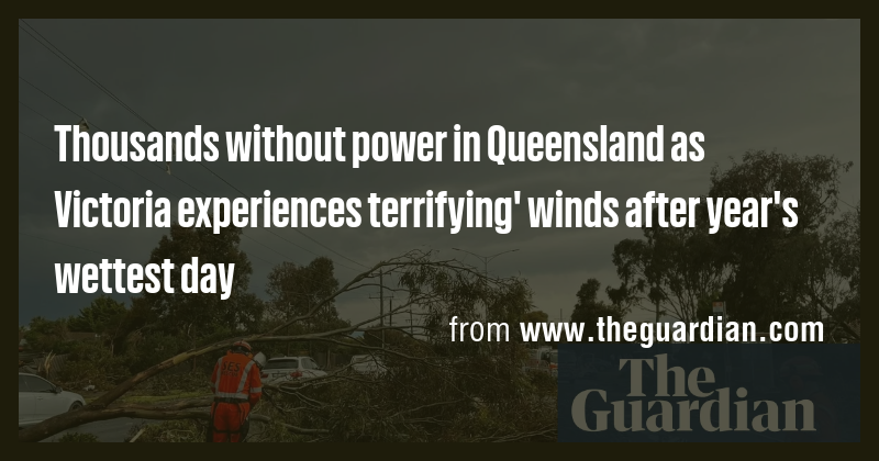 Thousands without power in Queensland as Victoria experiences ...