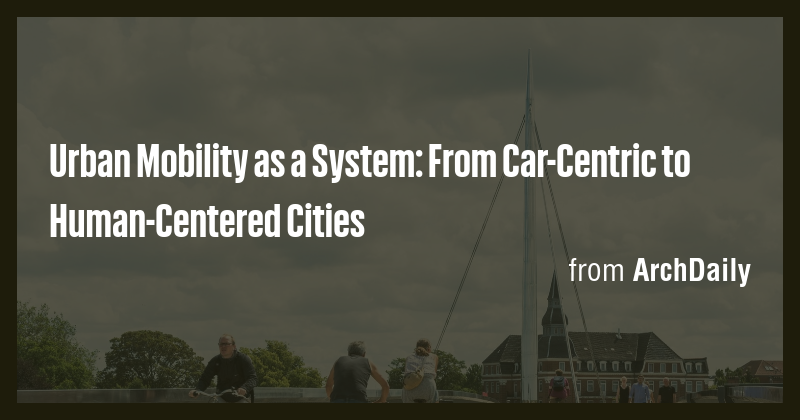Urban Mobility as a System: From Car-Centric to Human-Centered Cities ...
