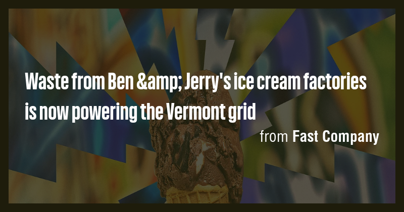 Waste from Ben & Jerry's ice cream factories is now powering the ...