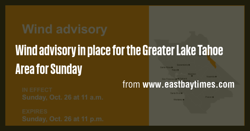 Wind advisory in place for the Greater Lake Tahoe Area for Sunday - Briefly