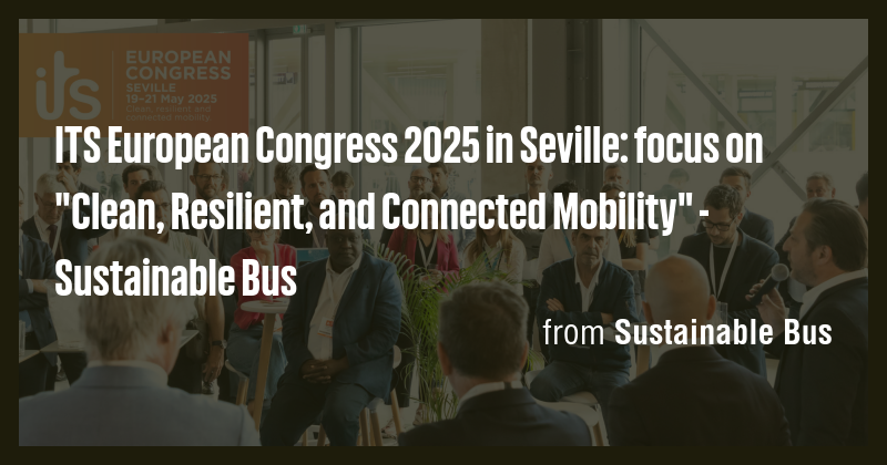 ITS European Congress 2025 in Seville: focus on "Clean, Resilient, and ...